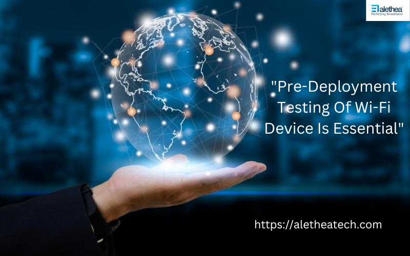 Pre-Deployment Testing Of Wi-Fi Device Is Essential